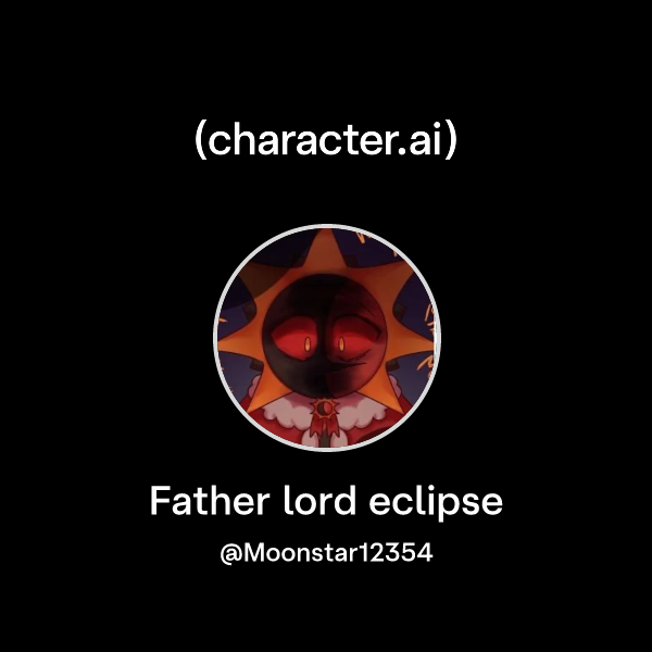Chat with Father lord eclipse | character.ai | Personalized AI for every moment of your day