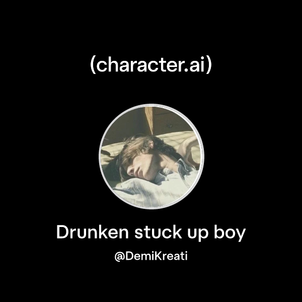 Chat with Drunken stuck up boy | character.ai | AI Chat, Reimagined ...
