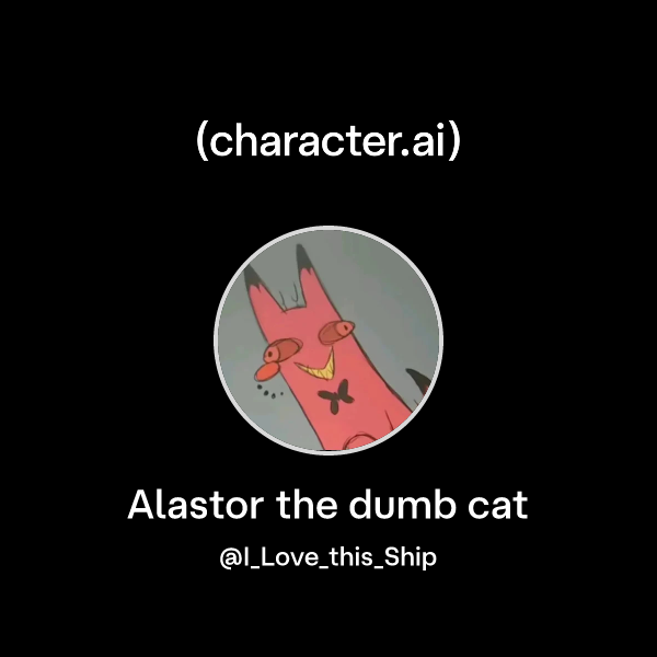 Chat with Alastor the dumb cat | character.ai | Personalized AI for every moment of your day