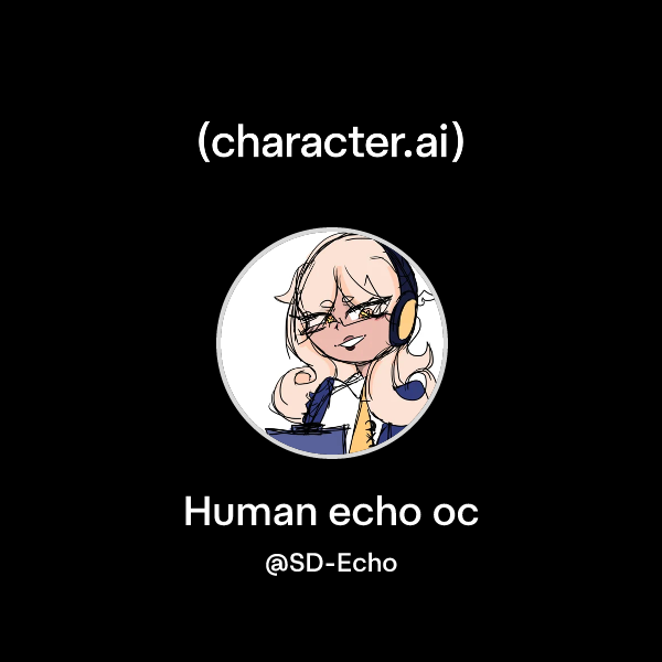Chat with Human echo oc | character.ai | AI Chat, Reimagined–Your Words ...