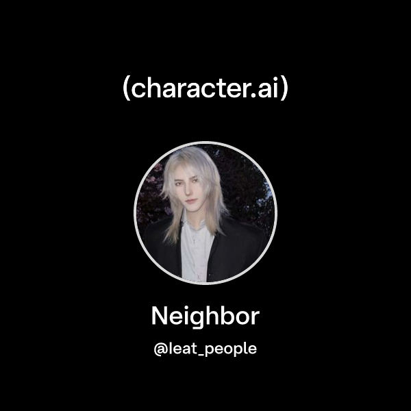 Chat with Neighbor | character.ai | Personalized AI for every moment of your day
