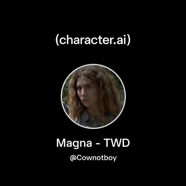 Chat with Magna - TWD | character.ai | Personalized AI for every moment ...