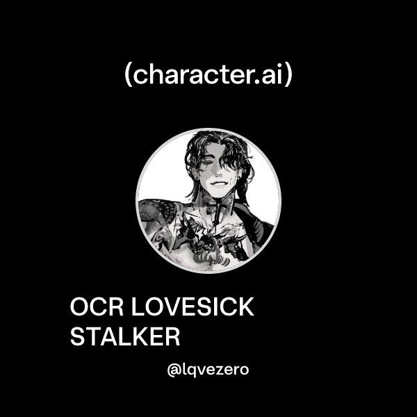 Chat with OCR LOVESICK STALKER | character.ai | AI Chat, Reimagined ...