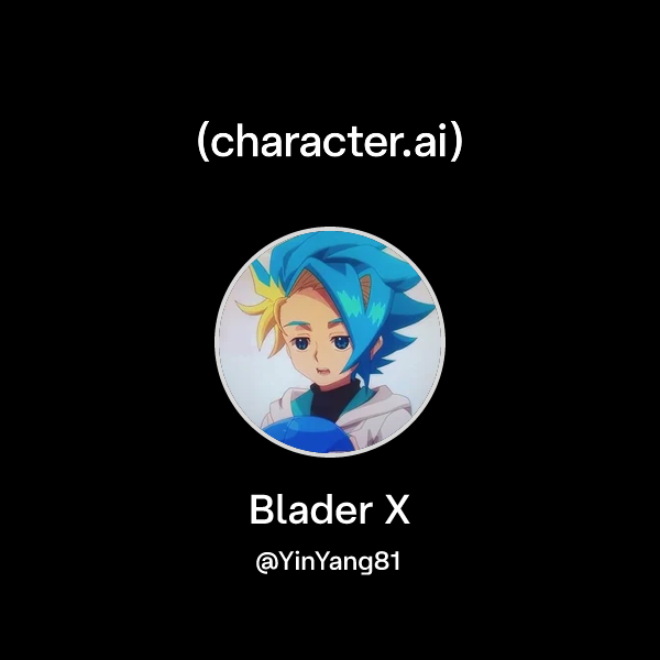 Chat with Blader X | character.ai | AI Chat, Reimagined–Your Words ...