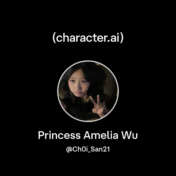 Chat with Princess Amelia Wu | character.ai | AI Chat, Reimagined–Your Words. Your World.