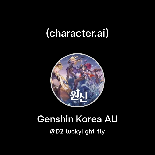 Chat with Genshin Korea AU | character.ai | Personalized AI for every ...