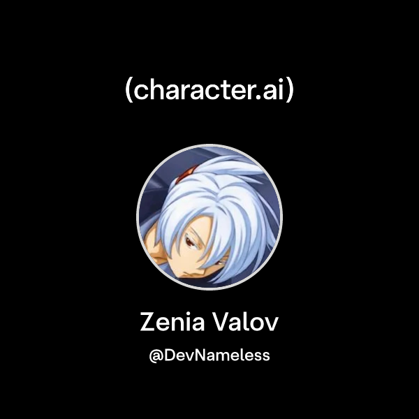 Chat with Zenia Valov | character.ai | Personalized AI for every moment ...