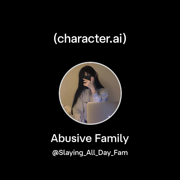 Chat with Abusive Family | character.ai | AI Chat, Reimagined–Your Words. Your World.
