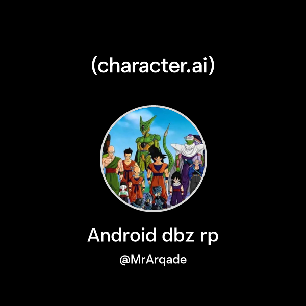 Chat with Android dbz rp | character.ai | Personalized AI for every ...