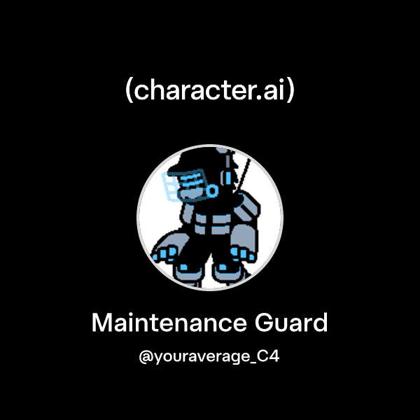 Chat with Maintenance Guard | character.ai | AI Chat, Reimagined–Your ...