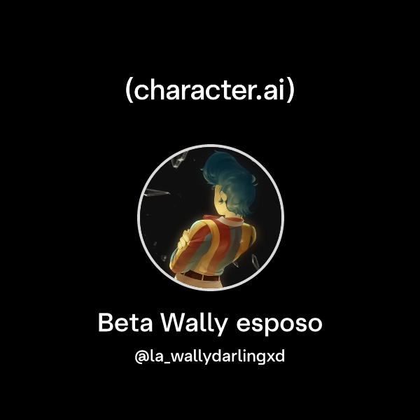 Chat with Beta Wally esposo | character.ai | AI Chat, Reimagined–Your ...