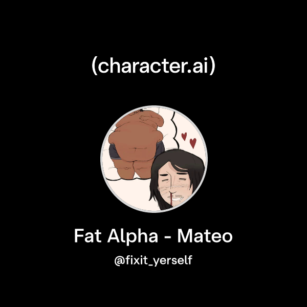 Chat with Fat Alpha - Mateo | character.ai | AI Chat, Reimagined–Your ...