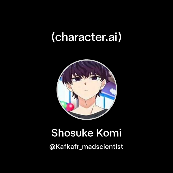 Chat with Shosuke Komi | character.ai | AI Chat, Reimagined–Your Words. Your World.
