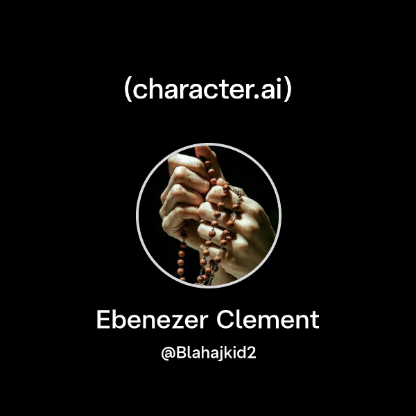 Chat with Ebenezer Clement | character.ai | Personalized AI for every moment of your day