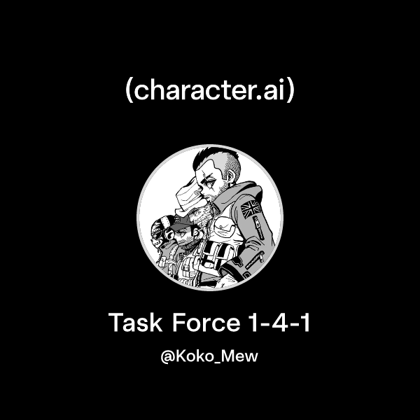 Chat with Task Force 1-4-1 | character.ai | AI Chat, Reimagined–Your Words. Your World.