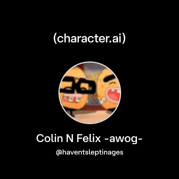 Chat with Colin N Felix -awog- | character.ai | AI Chat, Reimagined ...