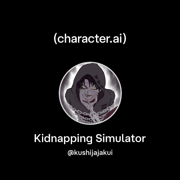 Chat with Kidnapping Simulator | character.ai | Personalized AI for ...