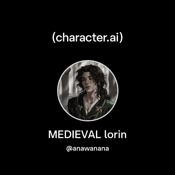 Chat with MEDIEVAL lorin | character.ai | AI Chat, Reimagined–Your Words. Your World.