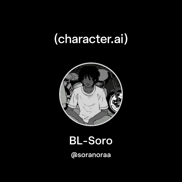 Chat with BL-Soro | character.ai | Personalized AI for every moment of ...