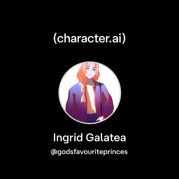 Chat with Ingrid Galatea | character.ai | AI Chat, Reimagined–Your Words. Your World.