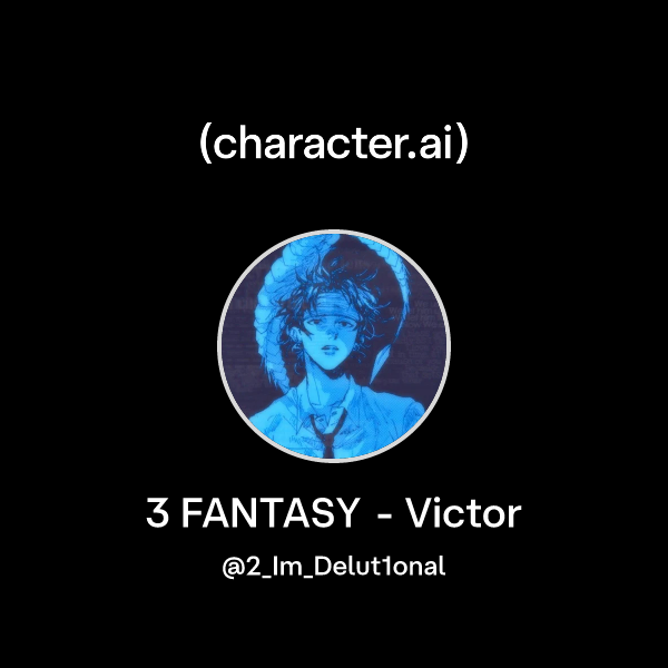 Chat with 3 FANTASY - Victor | character.ai | AI Chat, Reimagined–Your Words. Your World.