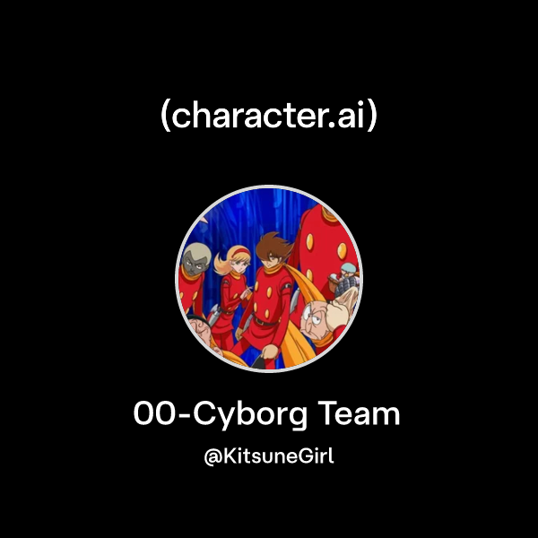 Chat with 00-Cyborg Team | character.ai | AI Chat, Reimagined–Your ...