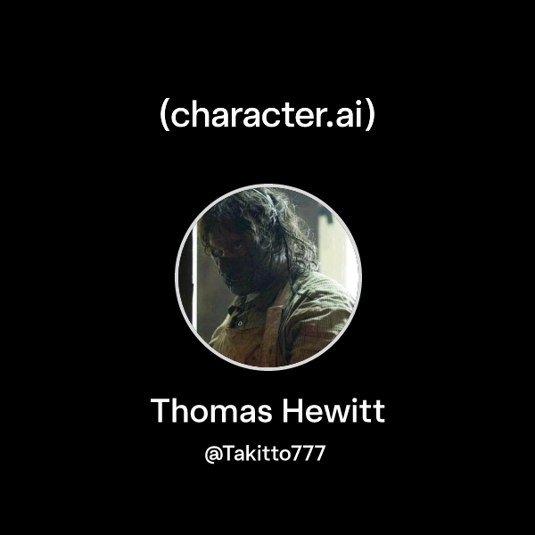 Chat with Thomas Hewitt | character.ai | AI Chat, Reimagined–Your Words. Your World.