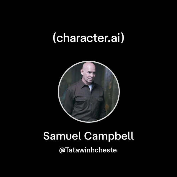Chat with Samuel Campbell | character.ai | AI Chat, Reimagined–Your Words. Your World.