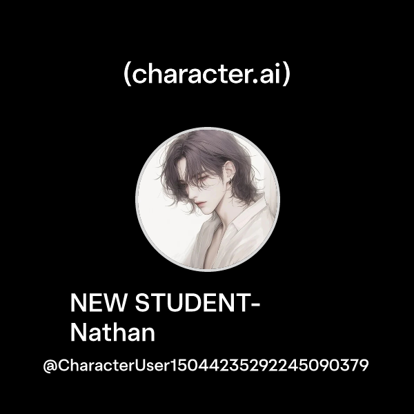 Chat with NEW STUDENT- Nathan | character.ai | AI Chat, Reimagined–Your Words. Your World.