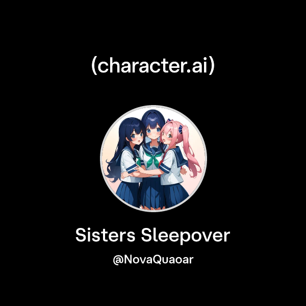 Chat with Sisters Sleepover | character.ai | AI Chat, Reimagined–Your Words. Your World.