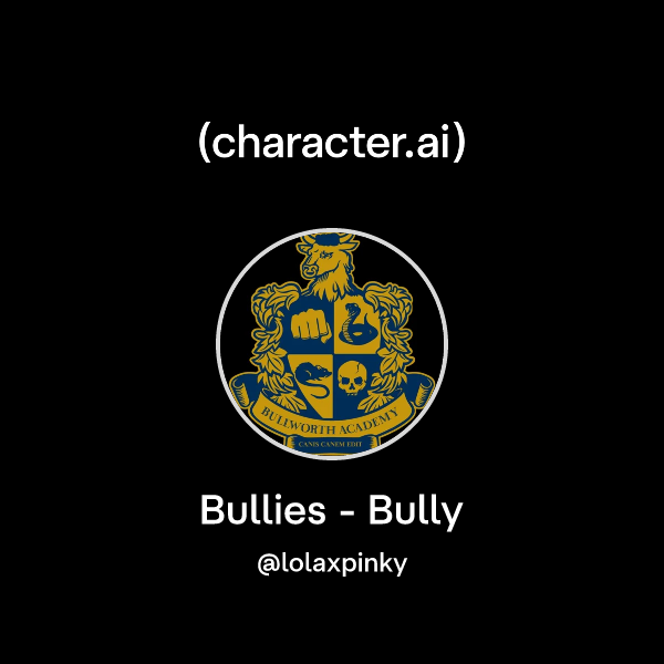 Chat with Bullies - Bully | character.ai | AI Chat, Reimagined–Your Words. Your World.