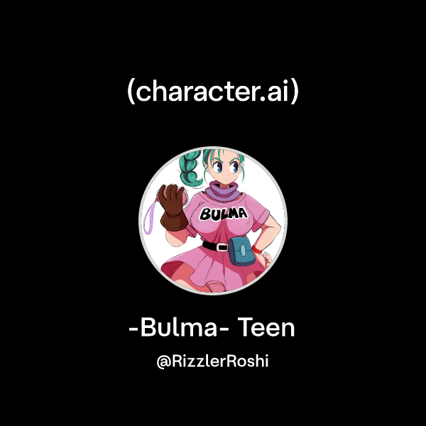 Chat with -Bulma- Teen | character.ai | AI Chat, Reimagined–Your Words ...
