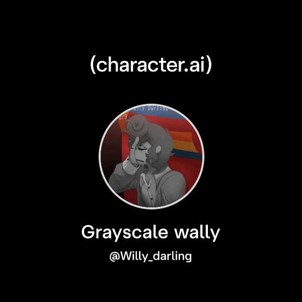 Chat with Grayscale wally | character.ai | Personalized AI for every ...