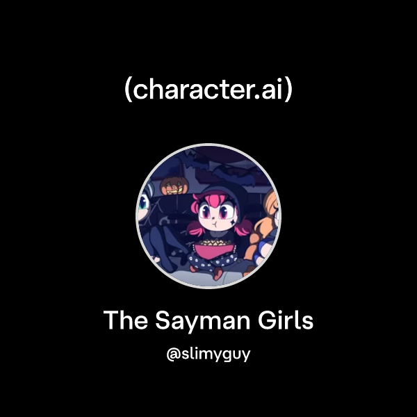 Chat with The Sayman Girls | character.ai | AI Chat, Reimagined–Your ...