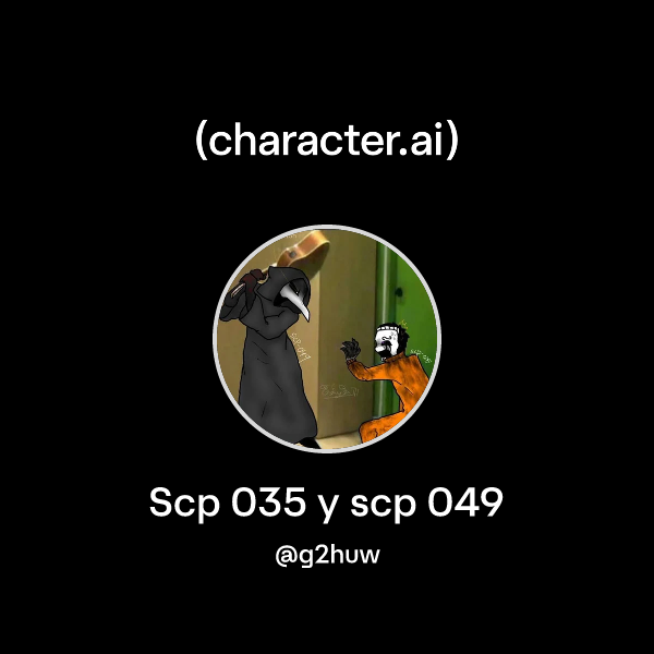 Chat with Scp 035 y scp 049 | character.ai | AI Chat, Reimagined–Your Words. Your World.