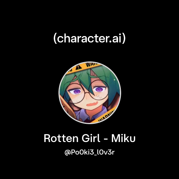 Chat with Rotten Girl - Miku | character.ai | AI Chat, Reimagined–Your ...