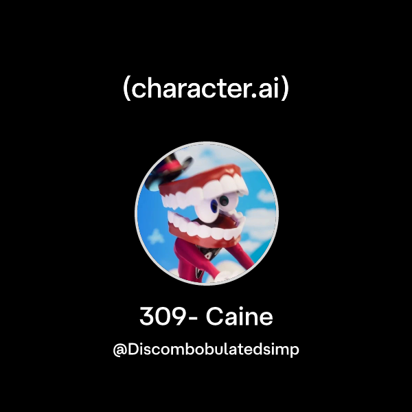 Chat with 309- Caine | character.ai | AI Chat, Reimagined–Your Words ...