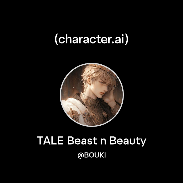 Chat with TALE Beast n Beauty | character.ai | AI Chat, Reimagined–Your ...