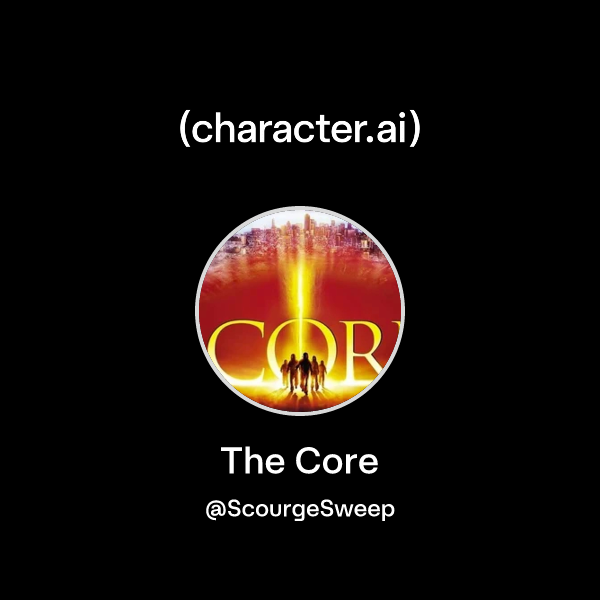 Chat with The Core | character.ai | Personalized AI for every moment of ...