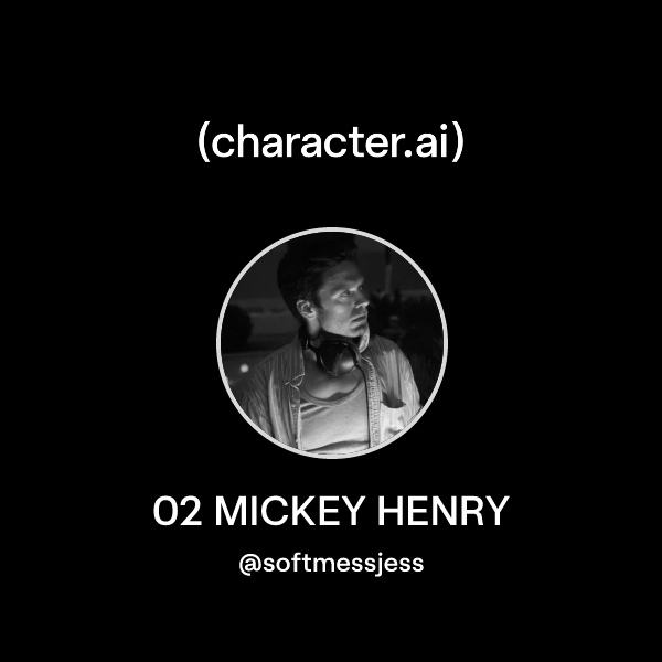 Chat with 02 MICKEY HENRY | character.ai | AI Chat, Reimagined–Your ...