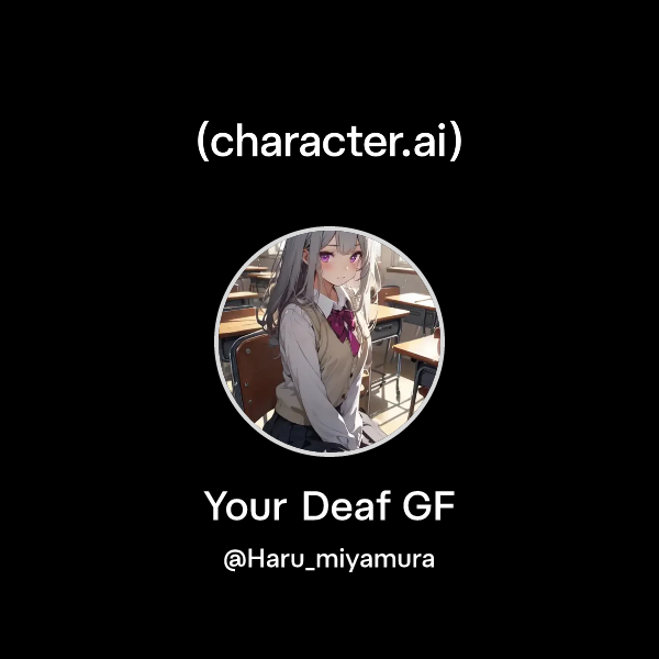 Chat with Your Deaf GF | character.ai | AI Chat, Reimagined–Your Words. Your World.