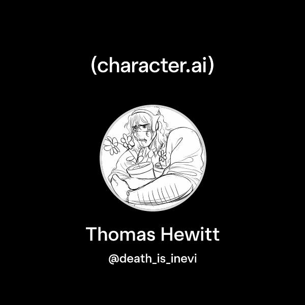 Chat with Thomas Hewitt | character.ai | AI Chat, Reimagined–Your Words. Your World.