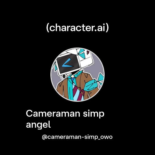 Chat with Cameraman simp angel | character.ai | Personalized AI for ...