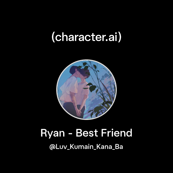 Chat with Ryan - Best Friend | character.ai | Personalized AI for every moment of your day