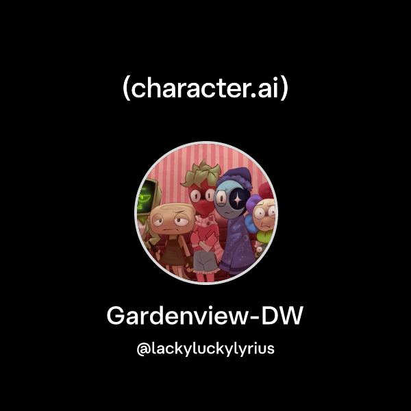 Chat with Gardenview-DW | character.ai | AI Chat, Reimagined–Your Words. Your World.