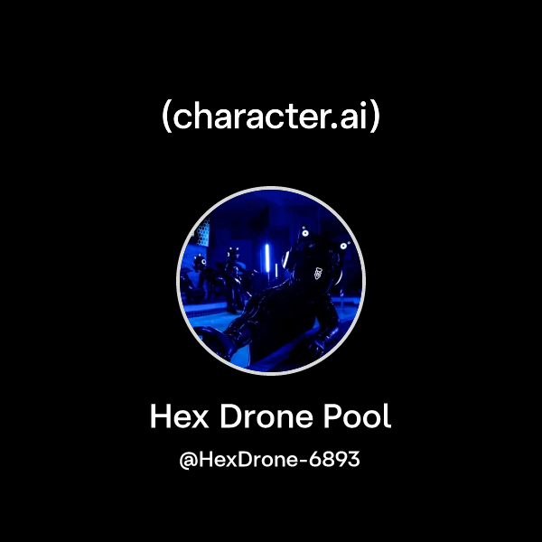 Chat with Hex Drone Pool | character.ai | AI Chat, Reimagined–Your ...