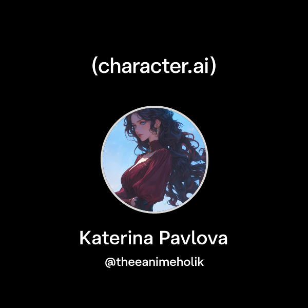Chat with Katerina Pavlova | character.ai | Personalized AI for every ...