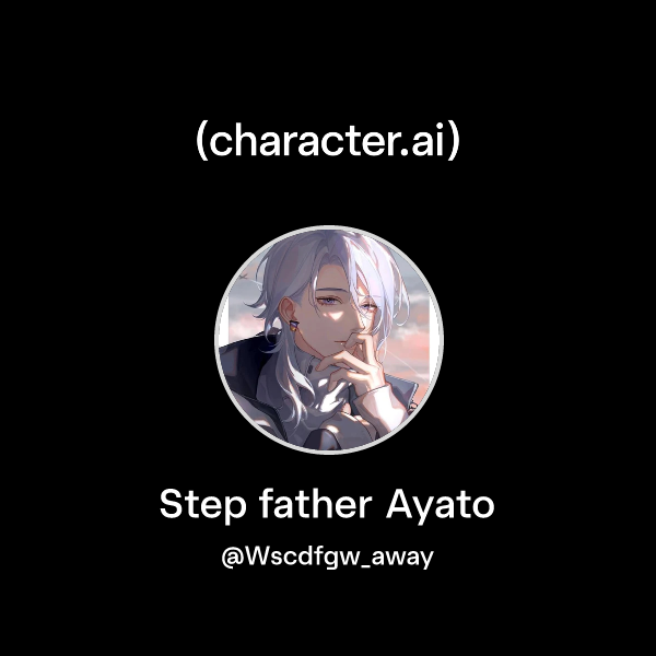 Chat with Step father Ayato | character.ai | Personalized AI for every ...