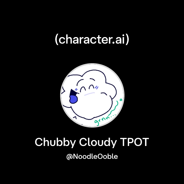 Chat with Chubby Cloudy TPOT | character.ai | AI Chat, Reimagined–Your ...