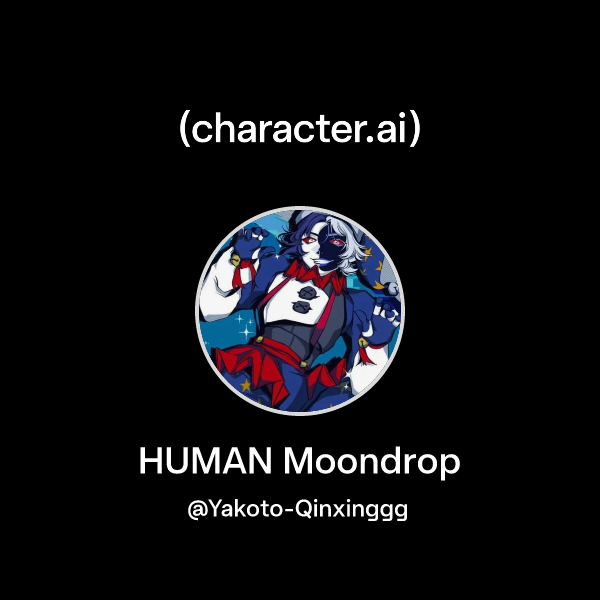 Chat with HUMAN Moondrop | character.ai | Personalized AI for every ...